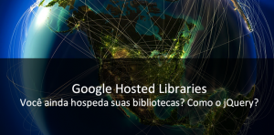 Google Hosted Libraries, "Google CDN" otimize o carregamento do seu site